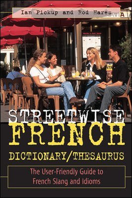 Streetwise French Dictionary/Thesaurus: The User-Friendly Guide to ...