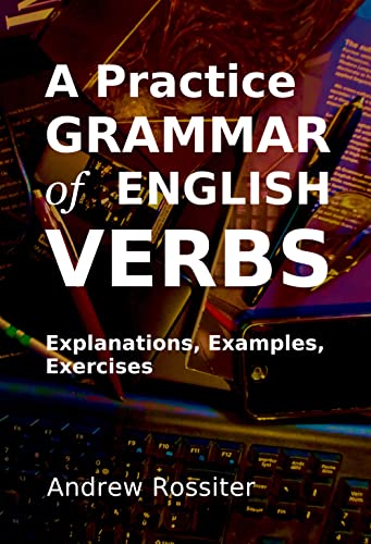 A Practice Grammar of English Verbs: A practical workbook with ...