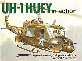UH-1 Huey in Action - Aircraft No. 75: Wayne Mutza, Perry Manley, Don ...
