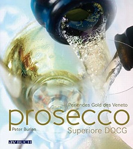 Prosecco Superiore: Italiens prickelnde Königin (avBUCH) : Peter Burian ...
