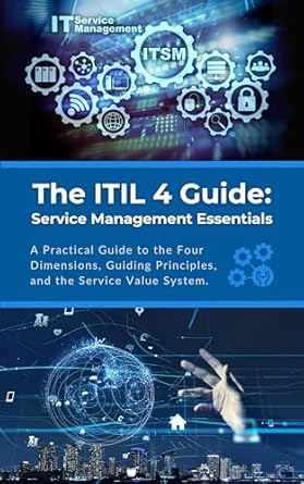 The ITIL 4 Guide: Service Management Essentials: A Practical Guide to ...