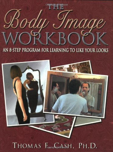 The Body Image Workbook: An 8-Step Program for Learning to Like Your ...