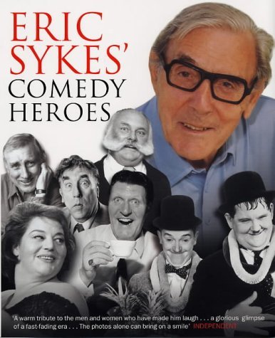 Eric Sykes' Comedy Heroes: Amazon.co.uk: Sykes, Eric: 9780753509661: Books