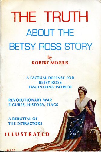 The Truth About the Betsy Ross Story: Morris, Robert: 9780960147632 ...