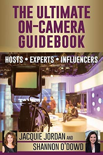 The Ultimate On-Camera Guidebook: Hosts*experts*lnfluencers: Jordan ...