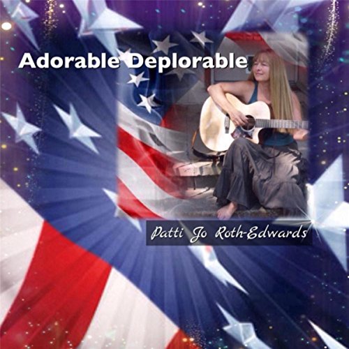 Play Adorable Deplorable by Patti Jo Roth-Edwards on Amazon Music