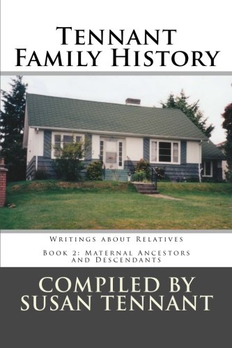 Tennant Family History: Writings about Relatives: Book 2: Maternal ...