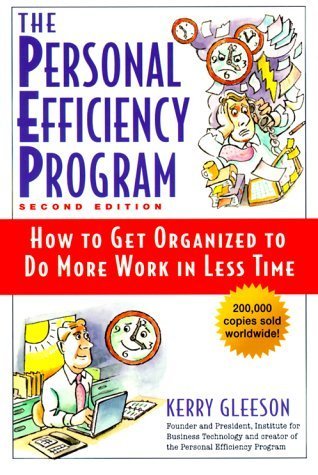 The Personal Efficiency Program: How to Get Organised to Do More Work ...