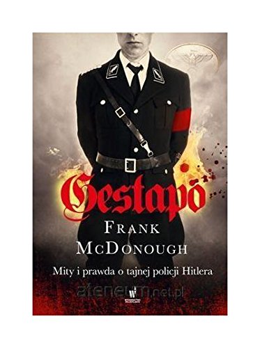 Gestapo. Mity i prawda o tajnej policji Hitlera - Frank McDonough ...