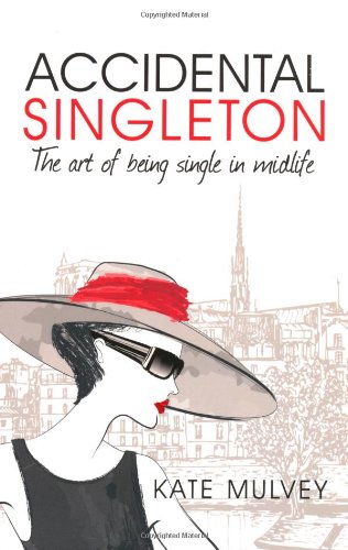 Accidental Singleton: The Art of Being Single in Midlife: Mulvey, Kate ...