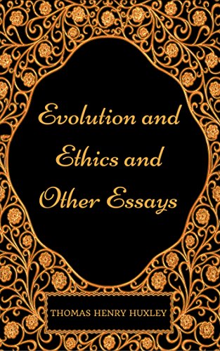 Evolution and Ethics and Other Essays : By Thomas Henry Huxley ...