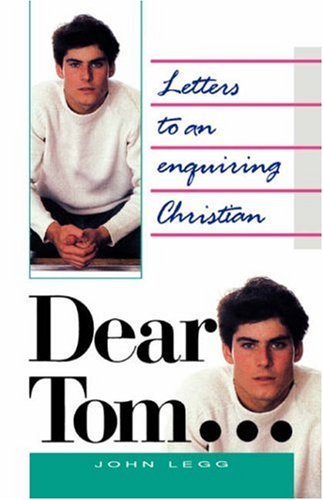 Dear Tom: Letters to an Enquiring Christian: Legg, John D ...
