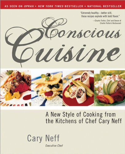 Conscious Cuisine: A New Style of Cooking from the Kitchens of Chef ...