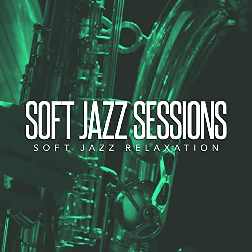 Play Soft Jazz Sessions by Soft Jazz Relaxation on Amazon Music