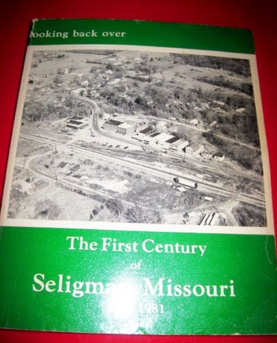 Looking back over the first century of Seligman, Missouri, 1881-1981 ...