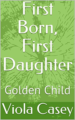 First Born, First Daughter: Golden Child eBook : Casey, Viola: Amazon ...