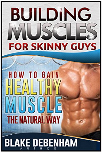 Building Muscle for Skinny Guys - How to Gain Healthy Muscle the ...