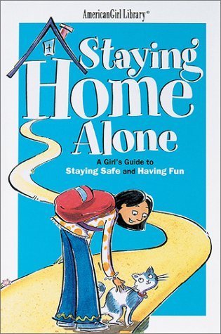 Staying Home Alone: A Girl's Guide to Staying Safe and Having Fun by ...