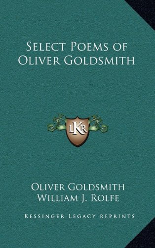 Select Poems of Oliver Goldsmith: Goldsmith, Oliver, Rolfe, William J ...
