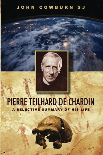 Pierre Teilhard de Chardin: A Selective Summary of His Life: Cowburn ...