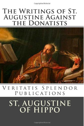 The Writings of St. Augustine Against the Donatists: of Hippo, St ...