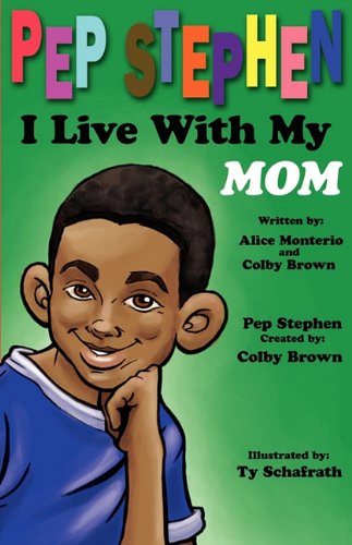 Pep Stephen, I Live with My Mom: Monterio, Alice Jean, Brown, Colby ...