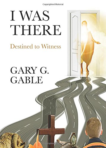 I Was There: Gary G. Gable: 9781625108937: Amazon.com: Books