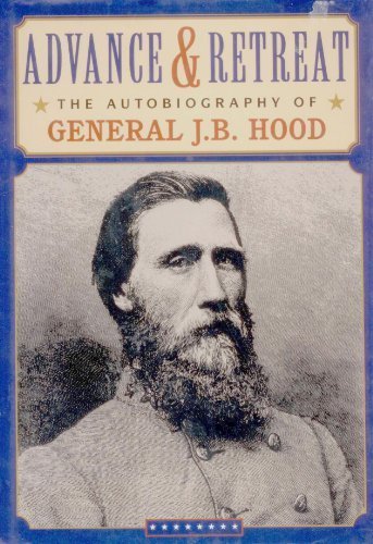 Advance and Retreat: The Autobiography of General J.B.Hood by John Bell ...