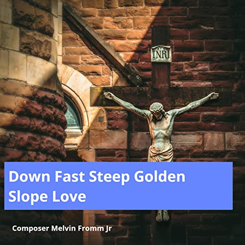 Down Fast Steep Golden Slope Love by Composer Melvin Fromm Jr on Amazon ...
