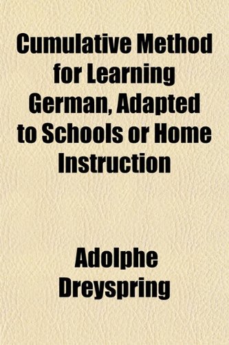 Cumulative Method for Learning German, Adapted to Schools or Home ...