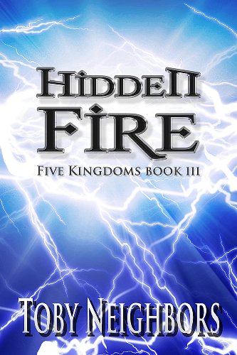 Hidden Fire (The Five Kingdoms Book 3) eBook : Neighbors, Toby: Amazon.co.uk: Kindle Store