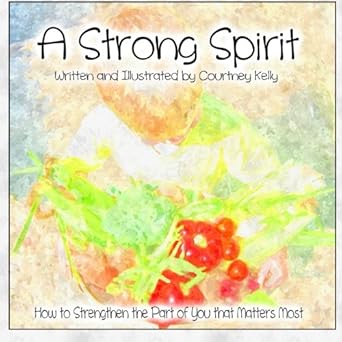 A Strong Spirit: How to Strengthen the Part of You that Matters Most ...