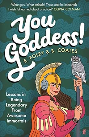 You Goddess!: Lessons in Being Legendary from Awesome Immortals : Foley ...