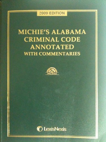 Michie's Alabama Criminal Code Annotated with Commentaries 2009 Edition: unknown author ...