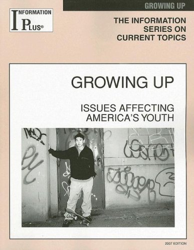 Growing Up: Issues Affecting America's Youth (Information Plus ...