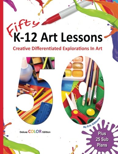 Fifty K-12 Art Lessons: Deluxe Color Edition: Creative Differentiated ...