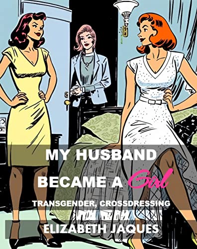 My Husband Became a Girl: TRANSGENDER Transformation eBook : Jaques ...