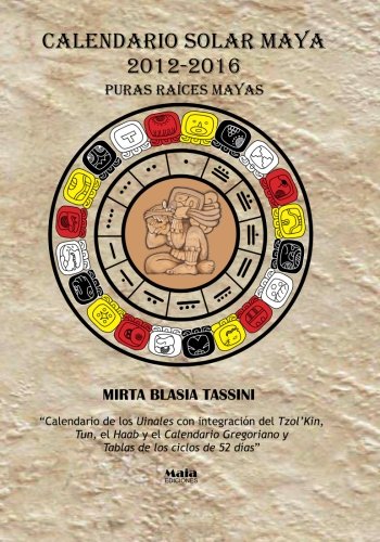 Calendario Solar Maya 2012-2016: Puras Raices Mayas (Spanish Edition ...