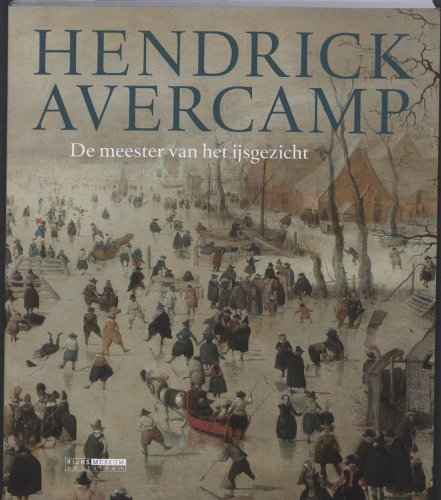Hendrick Avercamp: Master of the Ice Scene : Bikker, Jonathan, Mortier ...