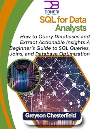 SQL for Data Analysts: How to Query Databases and Extract Actionable ...