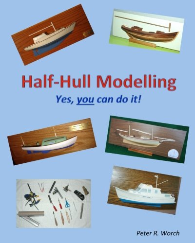 Half-Hull Modelling: Yes, You Can Do It!: Worch, Peter R: 9781533510327 ...