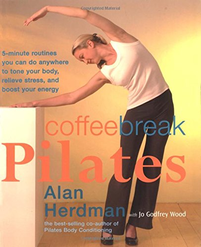 Coffee-Break Pilates: 5-Minute Routines You Can Do Anywhere to Tone ...