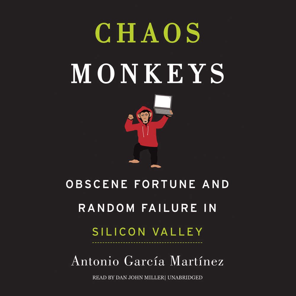 Chaos Monkeys: Obscene Fortune and Random Failure in Silicon Valley ...