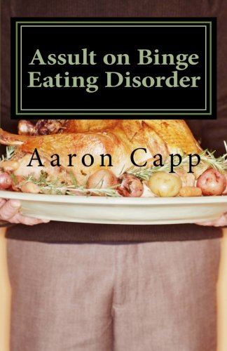 Assault on Binge Eating Disorder eBook : Capp, Aaron: Amazon.co.uk ...