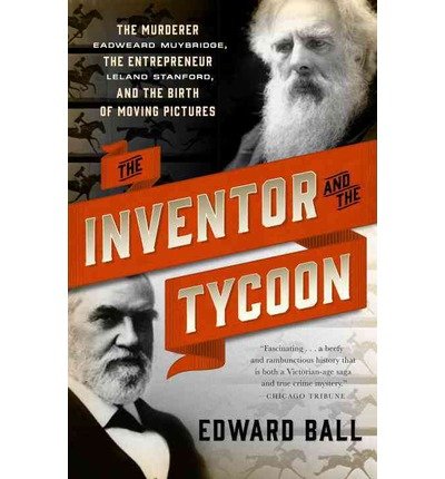 By Edward Ball The Inventor and the Tycoon: The Murderer Eadweard ...