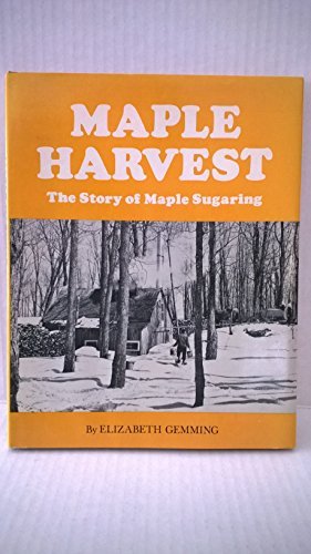 Maple Harvest: The Story of Maple Sugaring: Gemming, Elizabeth ...
