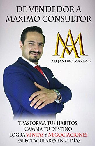 DE VENDEDOR A MÁXIMO CONSULTOR: Transforma tus hábitos, cambia tu vida ...