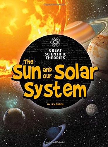 The Sun and Our Solar System (Great Scientific Theories): Green, Jen ...
