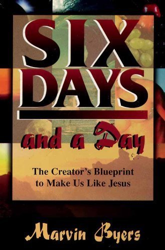 Six Days and a Day: The Creator's Blueprint to Make Us Like Jesus ...