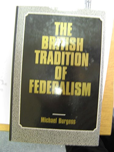 British Tradition of Federalism, The: Michael Burgess: 9780718514952 ...